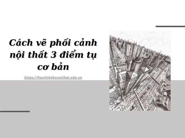 Cách vẽ phối cảnh nội thất 3 điểm tụ cơ bản trong thiết kế nội thất